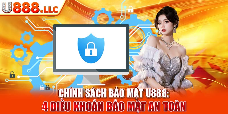 Chính Sách Bảo Mật U888 - Những Nguyên Tắc Vàng Để Bảo Vệ Thông Tin